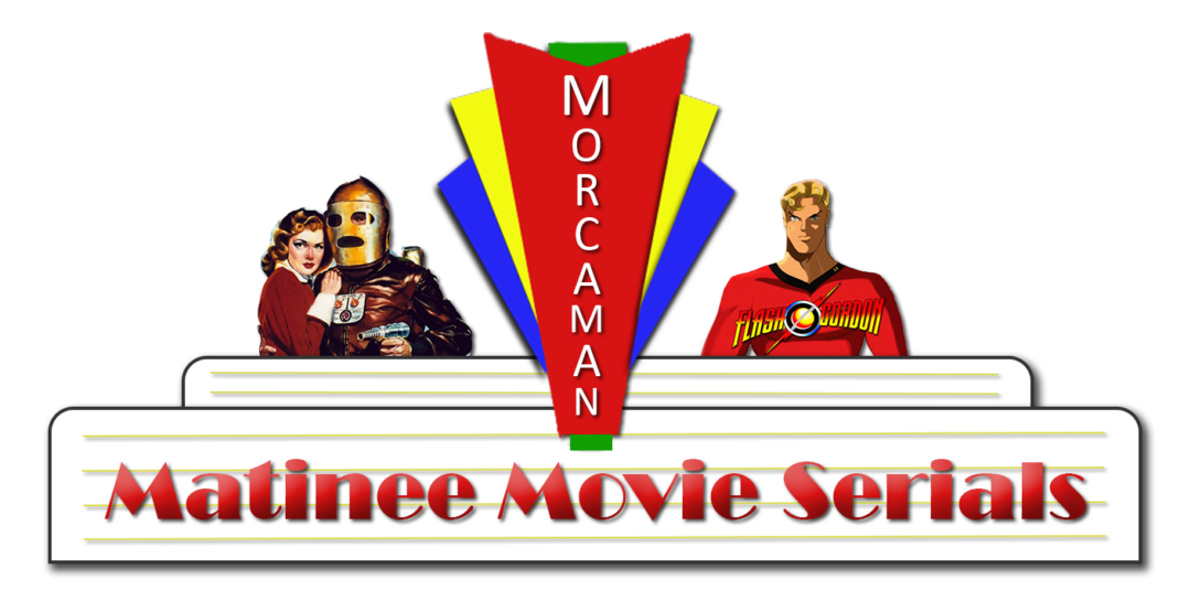 Matinee Movie Serials - Morcaman